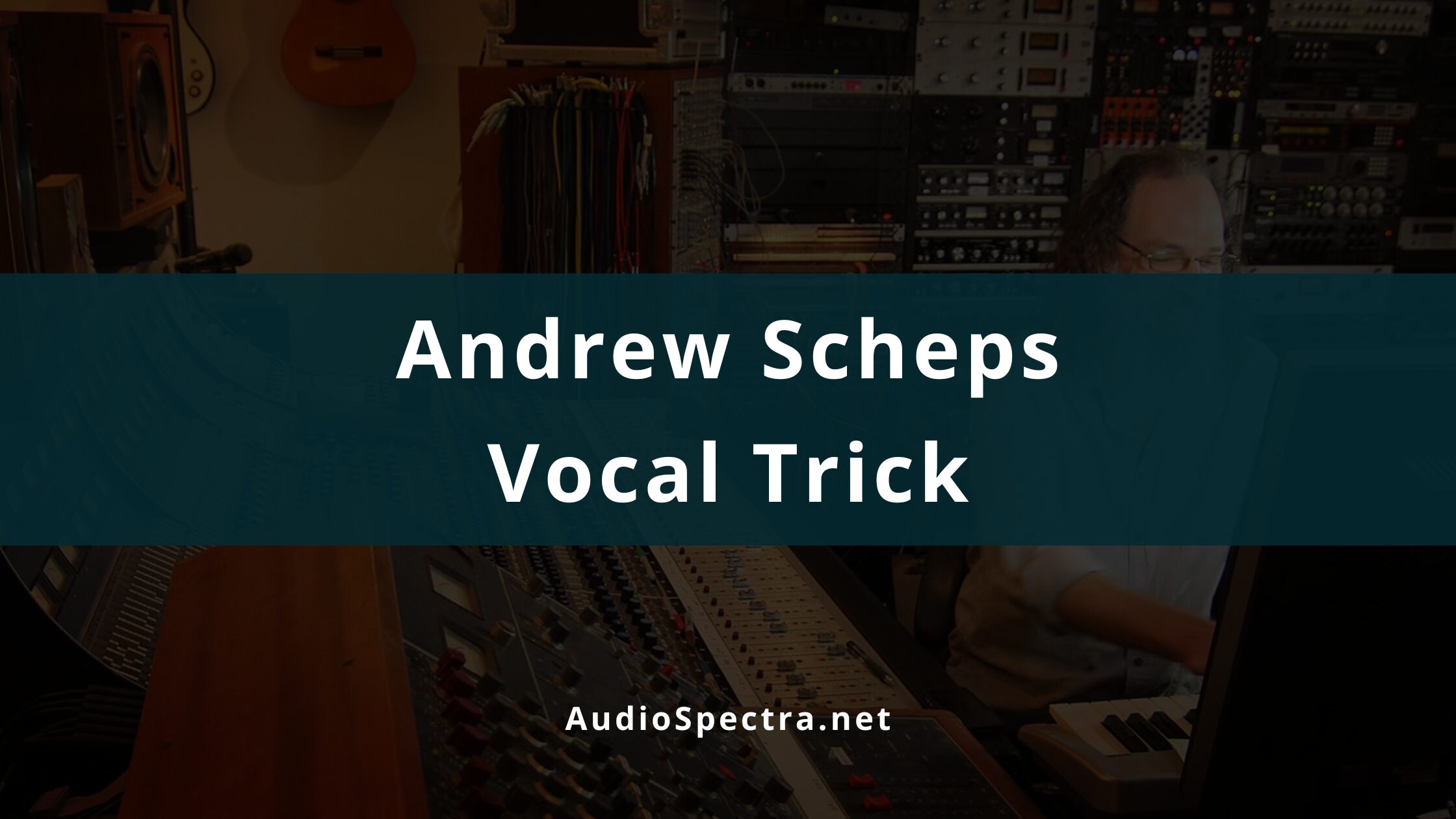 Andrew Scheps Vocal Mixing Trick